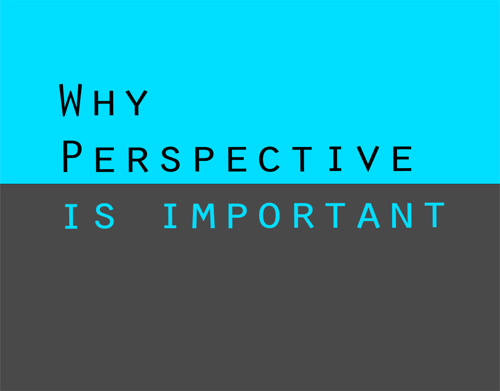 Why Perspective is important – The Long Road Ahead